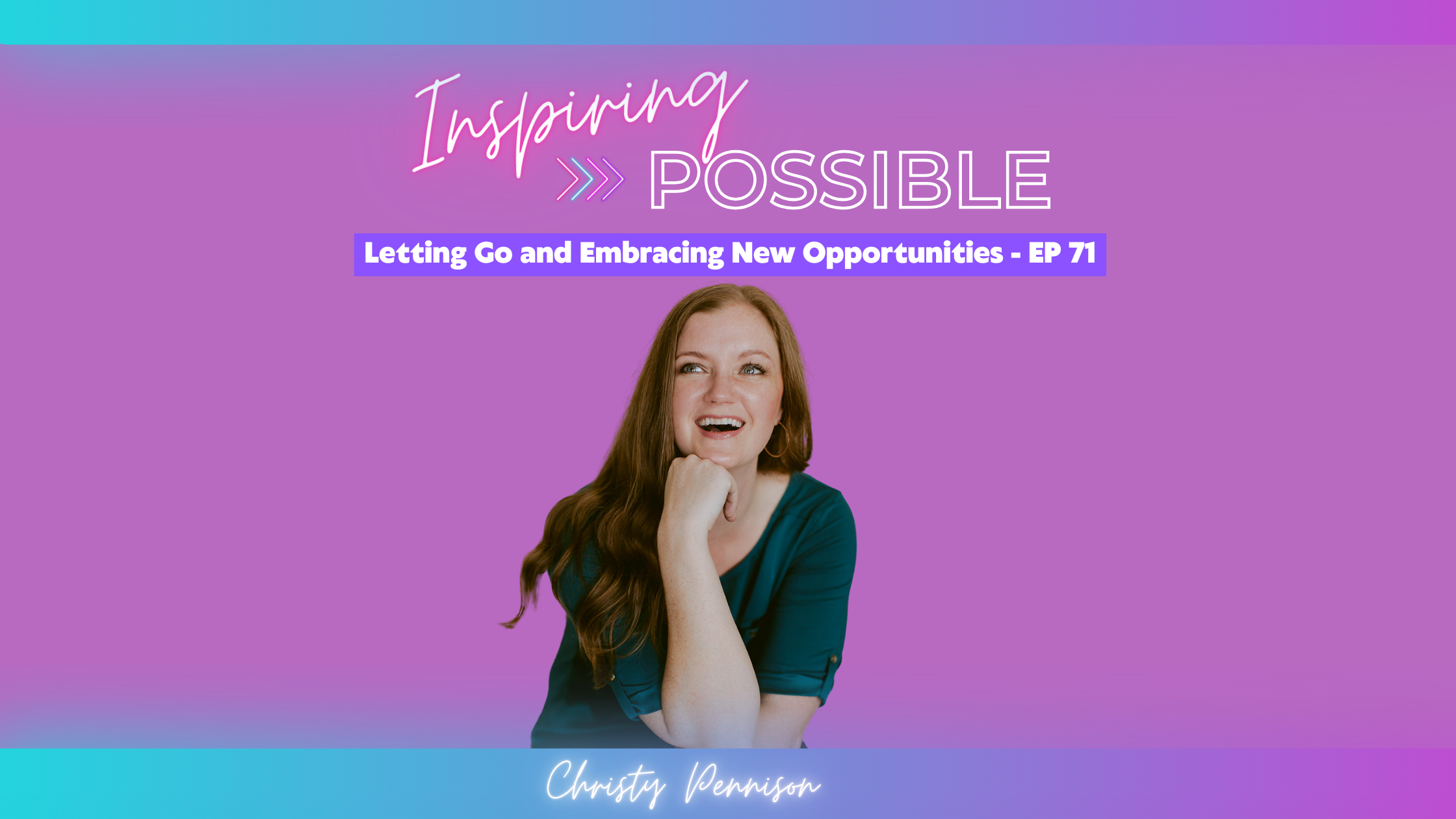 Letting Go and Embracing New Opportunities – Christy Pennison